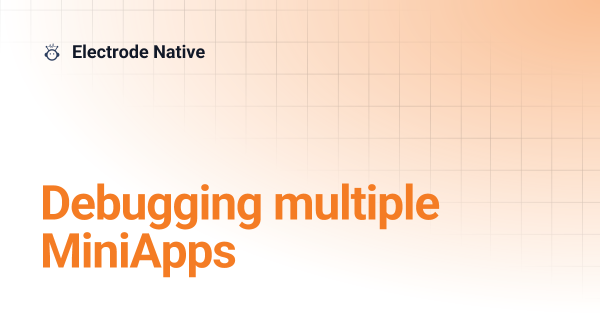 Debugging multiple MiniApps | Electrode Native
