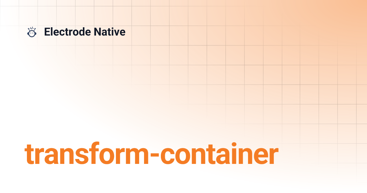 transform-container | Electrode Native